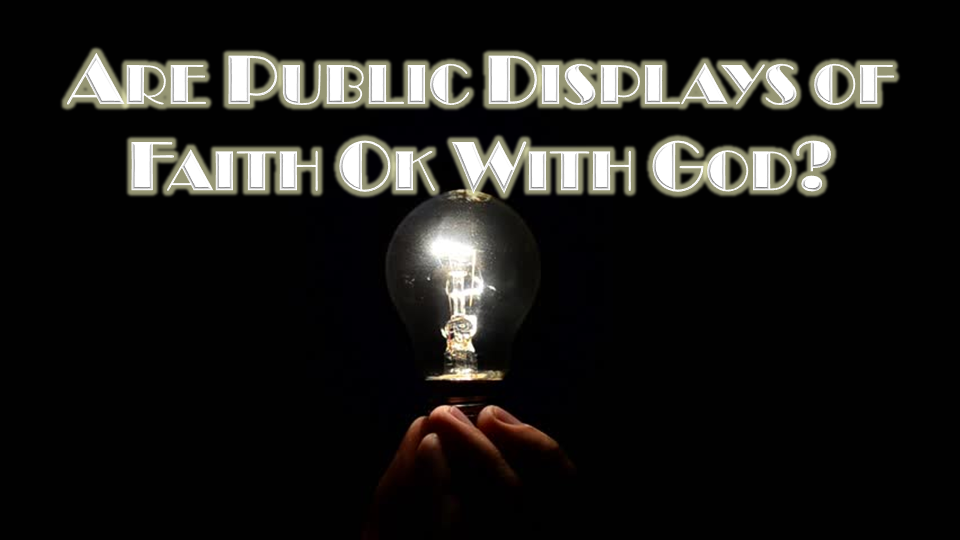 Are Public Displays of Faith Ok With God? – THE NERDY THEOLOGIAN
